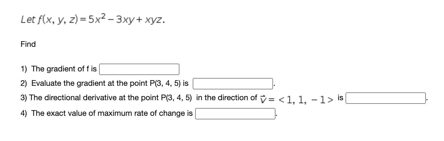 Solved Let f(x, y, z)=5x2 – 3xy + xyz. Find 1) The gradient | Chegg.com