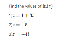 Solved Find the values of In(2) 1)2 =1+3i 2)2 = -5 3)2 = -4i | Chegg.com