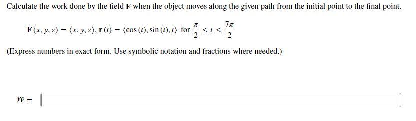 Solved Calculate the work done by the field F when the | Chegg.com