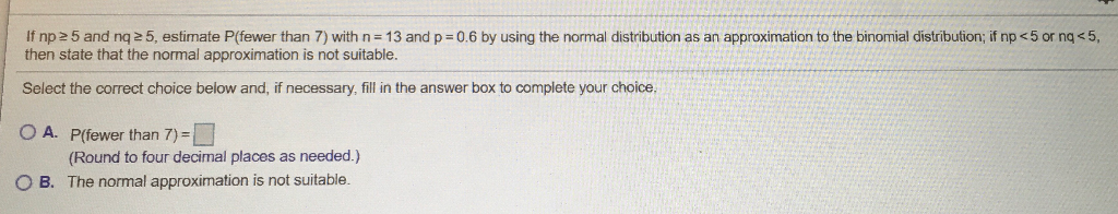 Solved If np> 5 and nq 5, estimate P fewer than 7) with n-13 | Chegg.com