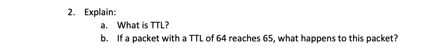 Solved 2. Explain: a. What is TTL? b. If a packet with a TTL | Chegg.com