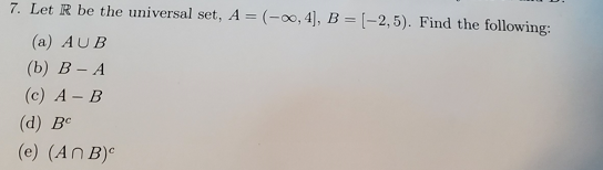 Solved 7. Let R be the universal set, A= (-0, 4], B = | Chegg.com