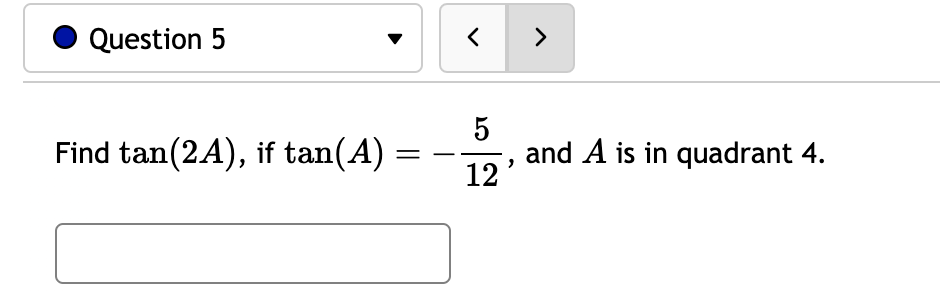 Solved Find tan(2A), if tan(A)=−125, and A is in quadrant 4 | Chegg.com