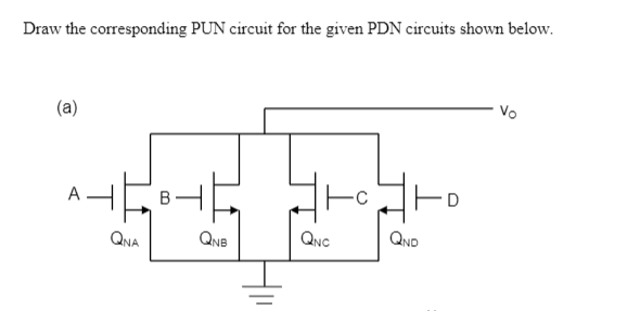 Solved Draw the corresponding PUN circuit for the given PDN | Chegg.com