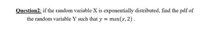 [Solved]: Question 2 : if the random variable ( mathrm{X