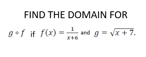 Solved FIND THE DOMAIN FOR 1 gof if f(x) and g = x + 7. x+6 | Chegg.com