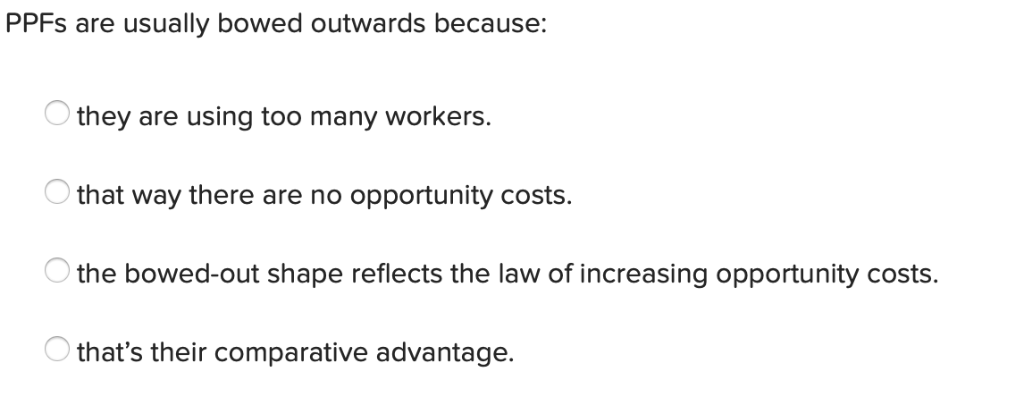 Solved PPFS are usually bowed outwards because: Othey are | Chegg.com