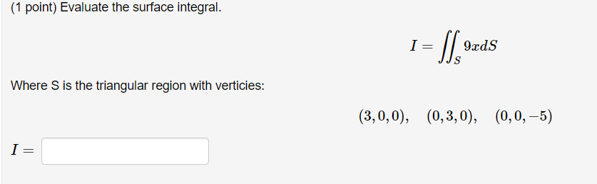 Solved (1 point) Evaluate the surface integral. I= $f9ads | Chegg.com