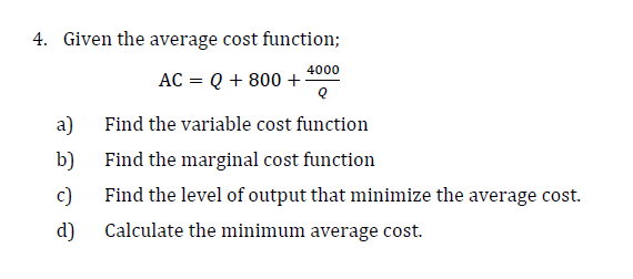 Solved 4. Given the average cost function; 4000 AC = Q + 800 | Chegg.com
