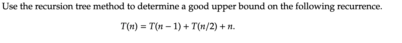 Solved Use the recursion tree method to determine a good | Chegg.com