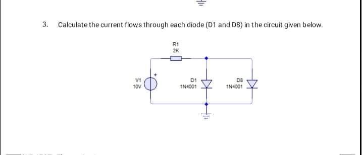 Solved 3. Calculate the current flows through each diode (D1 | Chegg.com