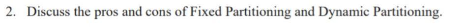 Solved 2. Discuss the pros and cons of Fixed Partitioning | Chegg.com