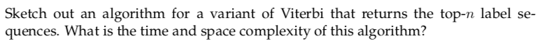 Solved Sketch out an algorithm for a variant of Viterbi that | Chegg.com