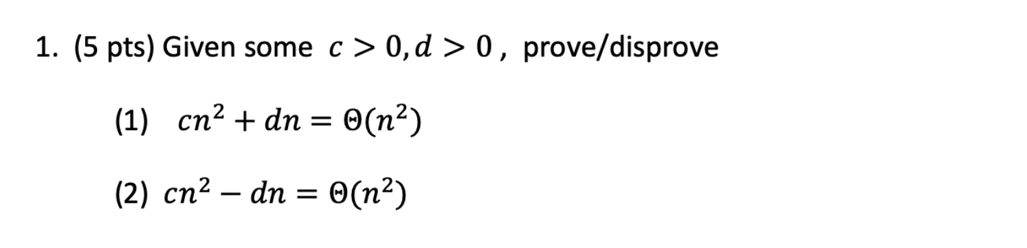 Solved 1. (5 pts) Given some c>0,d > 0, prove/disprove (1) | Chegg.com