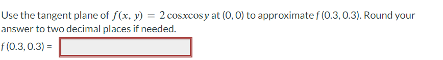 Solved Use the tangent plane of f(x,y)=2cosxcosy at (0,0) to | Chegg.com