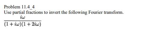Solved Problem 11.4_4 Use partial fractions to invert the | Chegg.com
