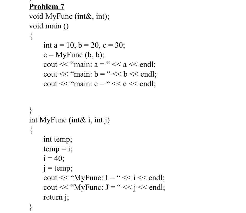 Solved Problem 7 void MyFunc (int&, int); void main () int a | Chegg.com