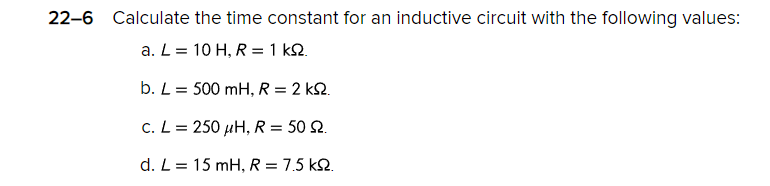 Solved 22-6 Calculate the time constant for an inductive | Chegg.com