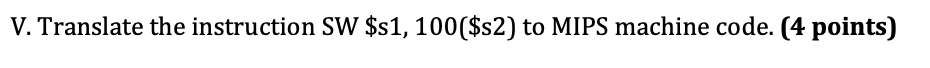 Solved V. Translate the instruction SW \$s1, 100(\$s2) to | Chegg.com