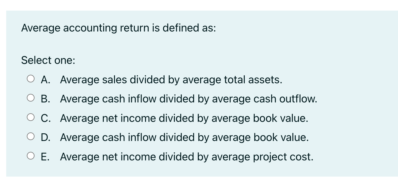 Solved Average accounting return is defined as: Select one: | Chegg.com