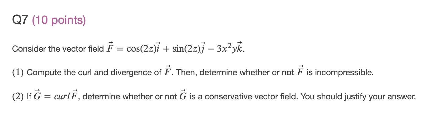 Solved Q7 (10 points) Consider the vector field F = cos(2z)i | Chegg.com