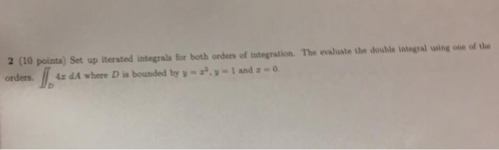 Solved 2 (10 points) Set up iterated integrals for both | Chegg.com