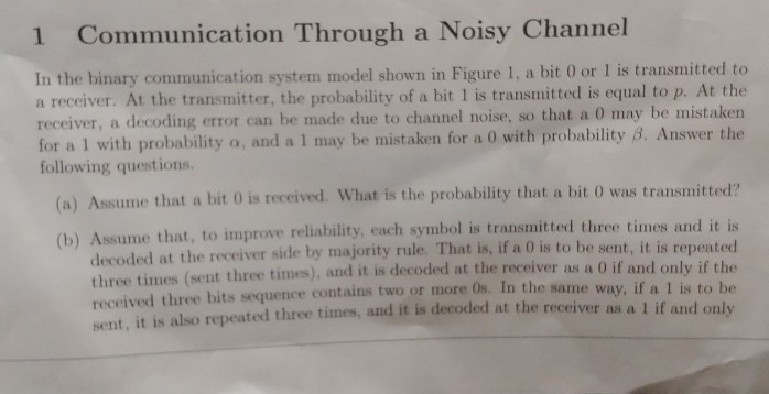 Solved 1 Communication Through a Noisy Channel In the binary | Chegg.com