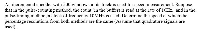 Solved An incremental encoder with 500 windows in its track | Chegg.com