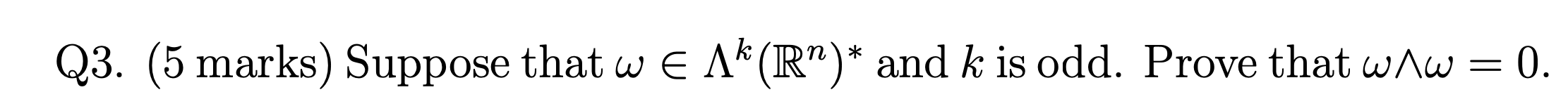 Solved Q3. (5 marks) Suppose that ω∈Λk(Rn)∗ and k is odd. | Chegg.com