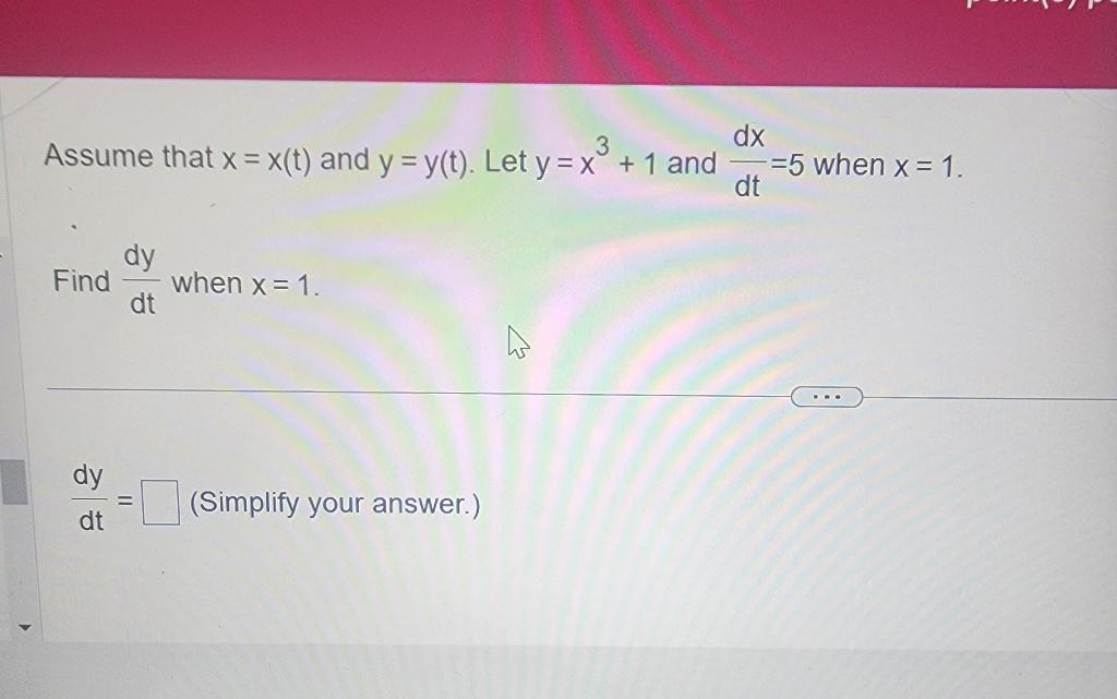 Solved Assume that x=x(t) and y=y(t). Let y=x3+1 and dtdx=5 | Chegg.com