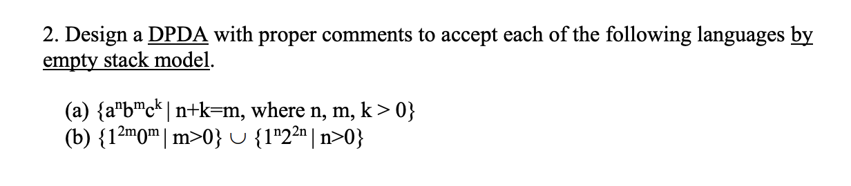 Solved 2. Design a DPDA with proper comments to accept each | Chegg.com