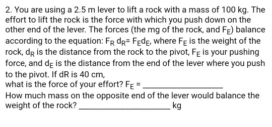 Solved 2. You are using a 2.5 m lever to lift a rock with a | Chegg.com
