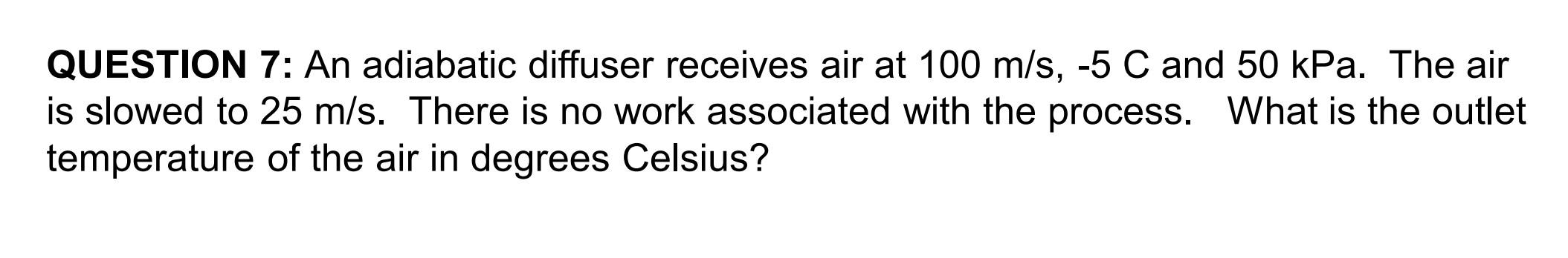 Solved QUESTION 7: An adiabatic diffuser receives air at 100 | Chegg.com
