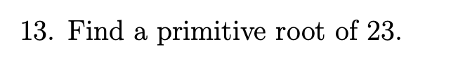 Solved 13. Find a primitive root of 23. a | Chegg.com