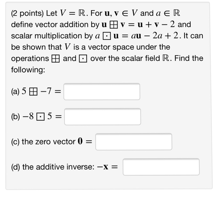 Solved (2 points) Let V = R. For u, v V and a R define | Chegg.com