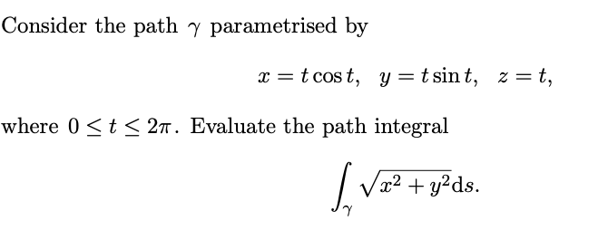 Solved Consider the path y parametrised by x = t cost, | Chegg.com