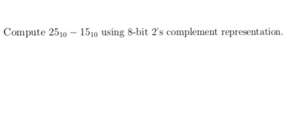 Solved Compute 2510 150 using 8-bit 2's complement | Chegg.com