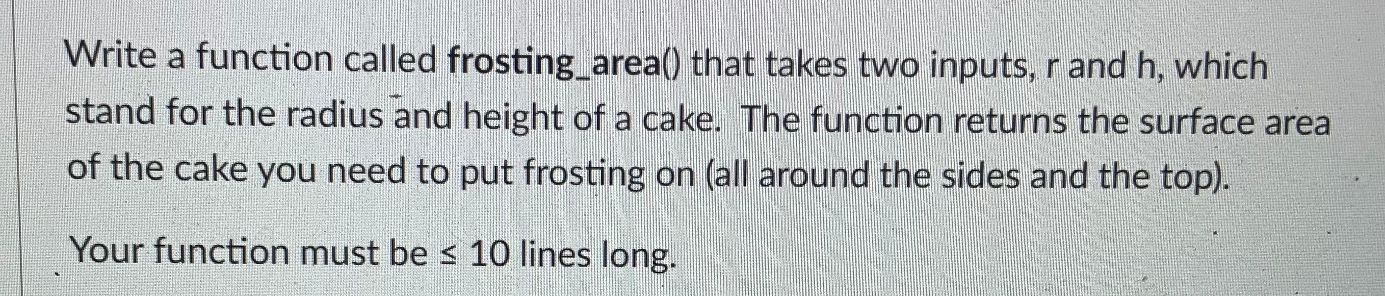 Solved Write a function called frosting area() that takes | Chegg.com