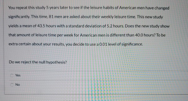 Solved You repeat this study 5 years later to see if the | Chegg.com