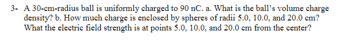 Solved A 30-cm-radius ball is uniformly charged to 90 nC. a. | Chegg.com