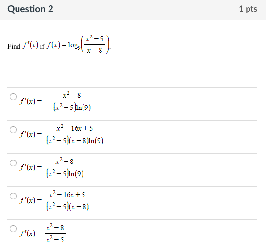 Solved Question 2 1 pts x²-5 Find f'(x) if f(x) = log, X-8 | Chegg.com