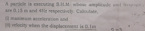 Solved A particle is executing S.H.M. whose amplitude and | Chegg.com