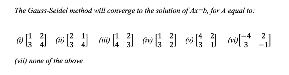 Solved The Gauss-Seidel method will converge to the solution | Chegg.com