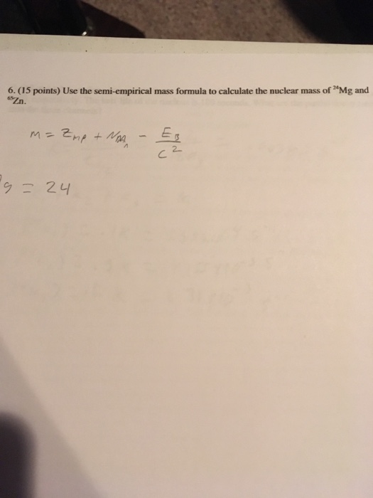Solved 6. (15 points) Use the semi-empirical mass formula to | Chegg.com