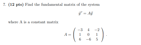 Solved 7. ( 12 pts) Find the fundamental matrix of the | Chegg.com