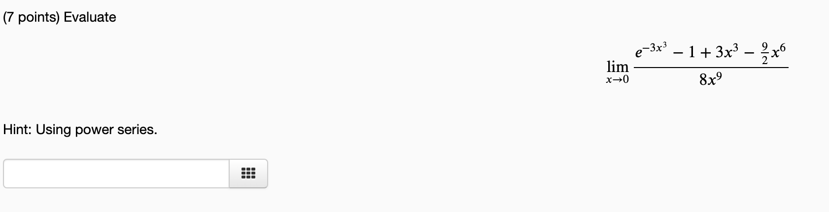 Solved (7 points) Evaluate lim e-3x3 – 1 + 3x3 – 2x6 8x9 X0 | Chegg.com