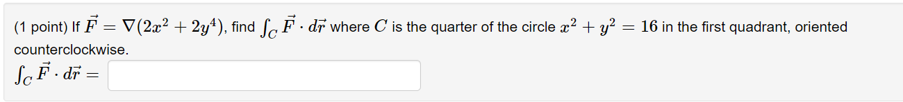 Solved (1 point) If F=∇(2x2+2y4), find ∫CF⋅dr where C is the | Chegg.com