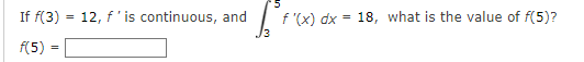 Solved If f(3)=12,f′ is continuous, and ∫35f′(x)dx=18, what | Chegg.com