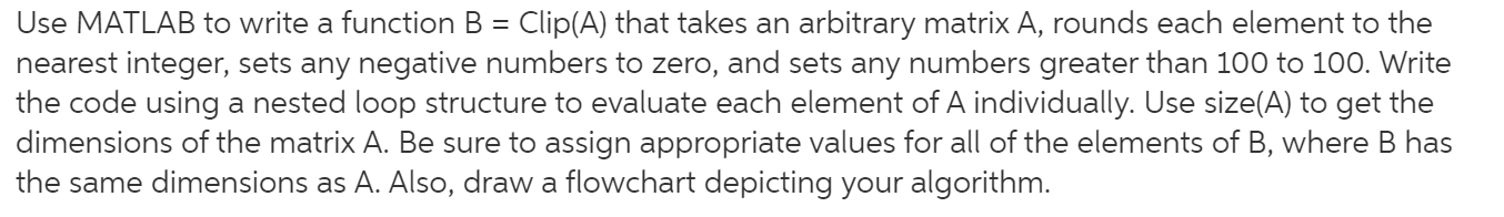 Solved Use MATLAB to write a function B = Clip(A) that takes | Chegg.com
