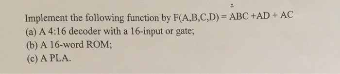 Solved Implement the following function by F(A,B,C,D)- ABC | Chegg.com